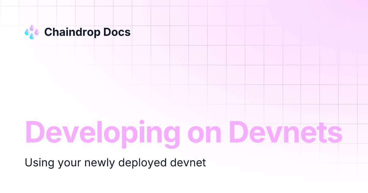Developing on Devnets | Chaindrop Docs