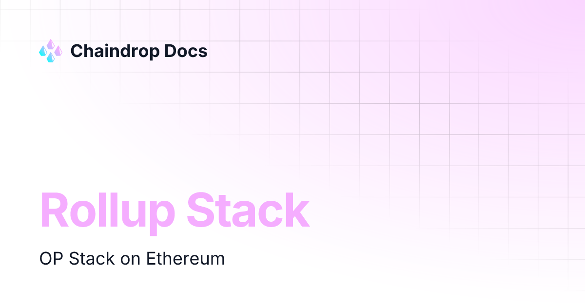 Rollup Stack | Chaindrop Docs